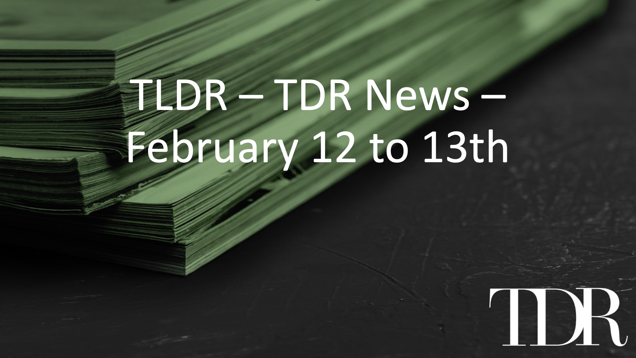 TLDR – TDR News highlights – February 12th to 13th - The Dales Report